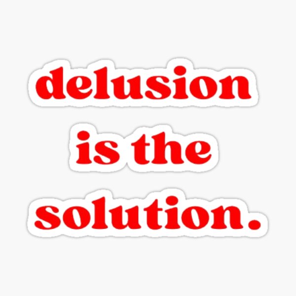 "Delusion is the Solution" Sticker for Sale by LeatherBoxx | Redbubble