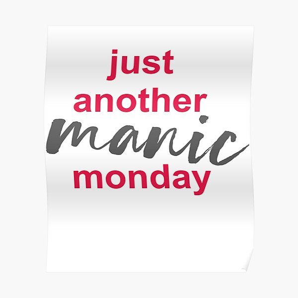 "Just another manic monday" Poster for Sale by oleo79 | Redbubble