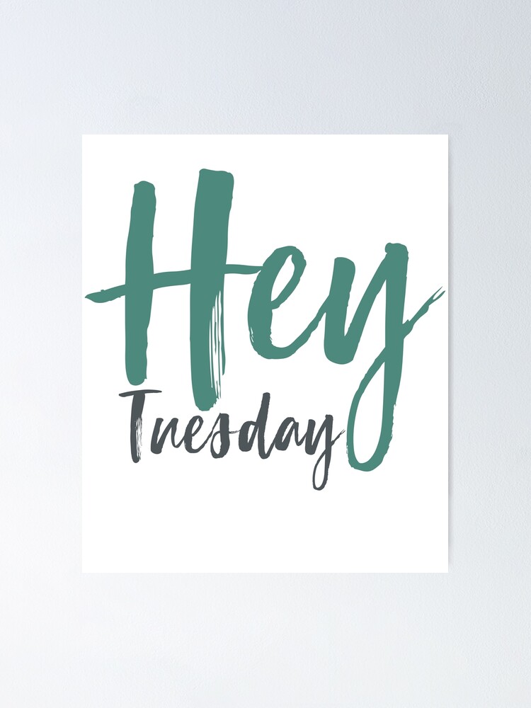"Hey Tuesday" Poster by oleo79 | Redbubble