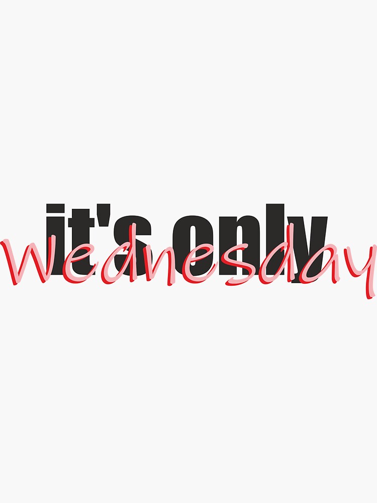 "It's only Wednesday" Sticker for Sale by oleo79 | Redbubble