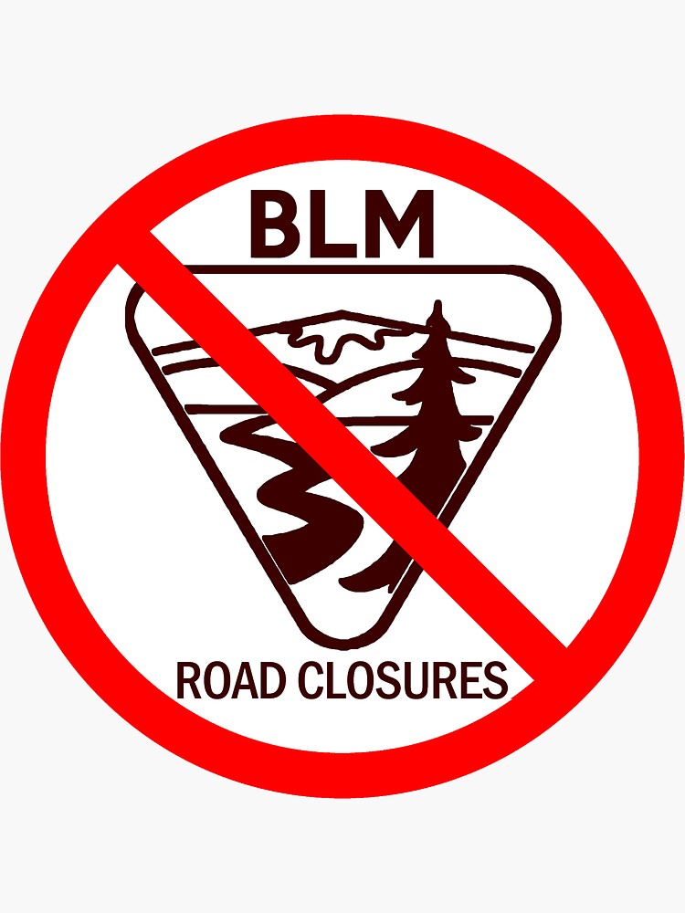 "No BLM Road Closures Stop Bureau Land Management" Sticker for Sale by ...
