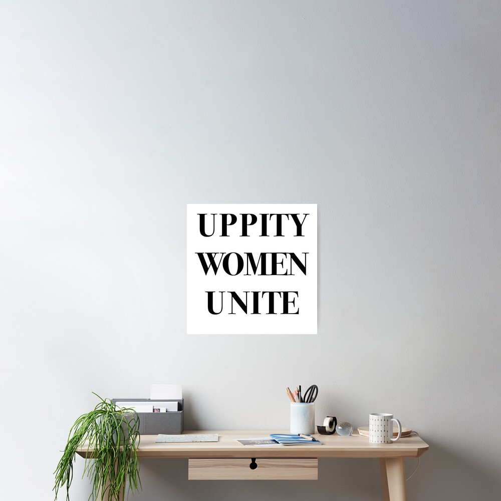 "Uppity Women Unite" Poster by Kielan | Redbubble