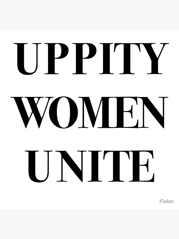 "Uppity Women Unite" Poster by Kielan | Redbubble