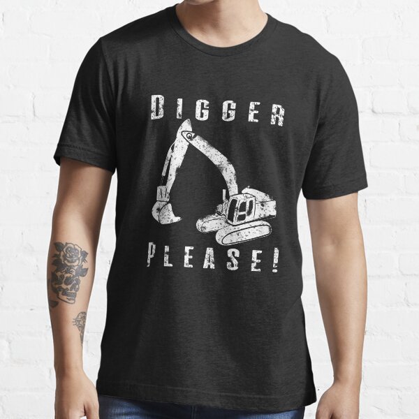 "Digger Please Pun Backhoe Bulldozer Earth Movers White" T-shirt by ...