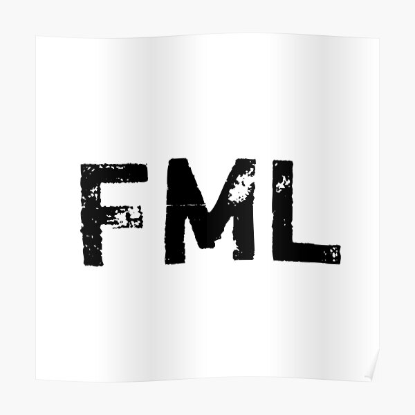 "FML" Poster by TheCrocShop | Redbubble