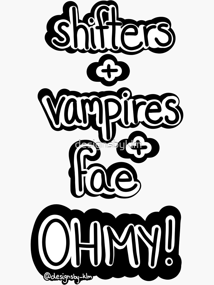 "Shifters and Vampires and Fae, Oh My! Black and White Sticker" Sticker ...