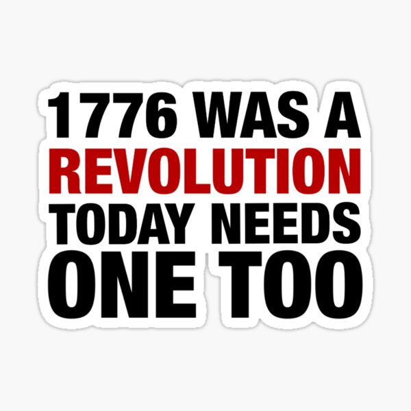 "1776 Was a Revolution, Today Needs One Too" Sticker for Sale by ...