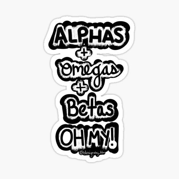 "Alphas, Omegas, Betas Oh My! Black and White Sticker" Sticker for Sale ...