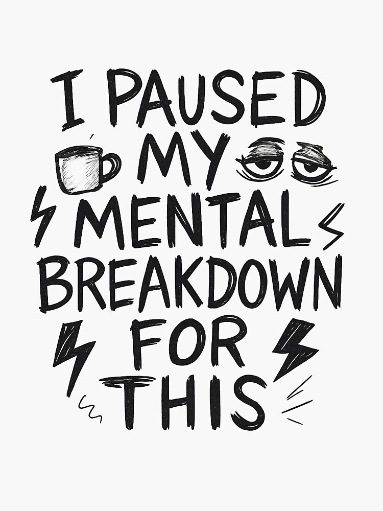 "Paused My Breakdown – Relatable Funny Sticker" Sticker for Sale by ...