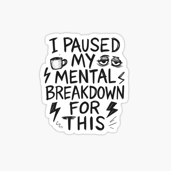 "Paused My Breakdown – Relatable Funny Sticker" Sticker for Sale by ...