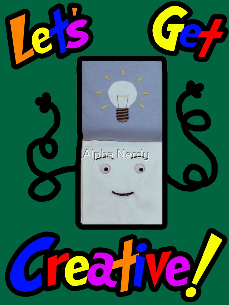 "Let's Get Creative" T-shirt for Sale by kaytee137 | Redbubble | lets t ...