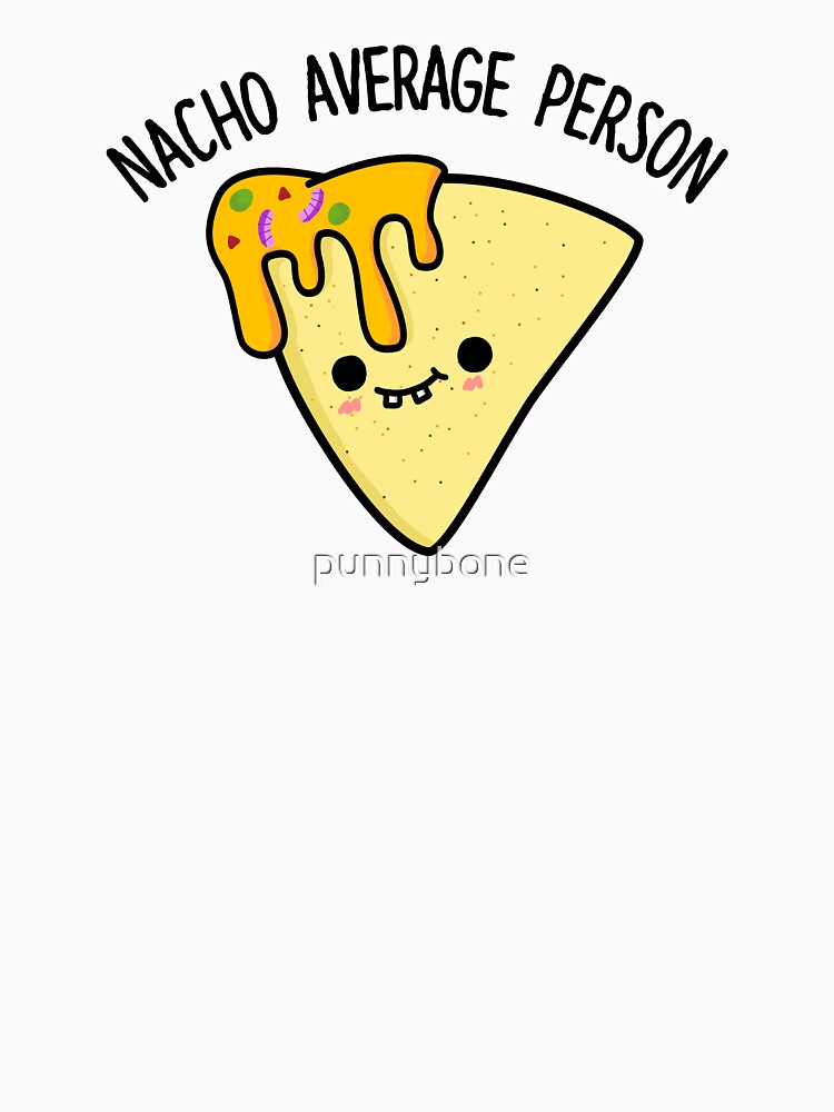"Nacho Average Person Food Pun" T-shirt by punnybone | Redbubble