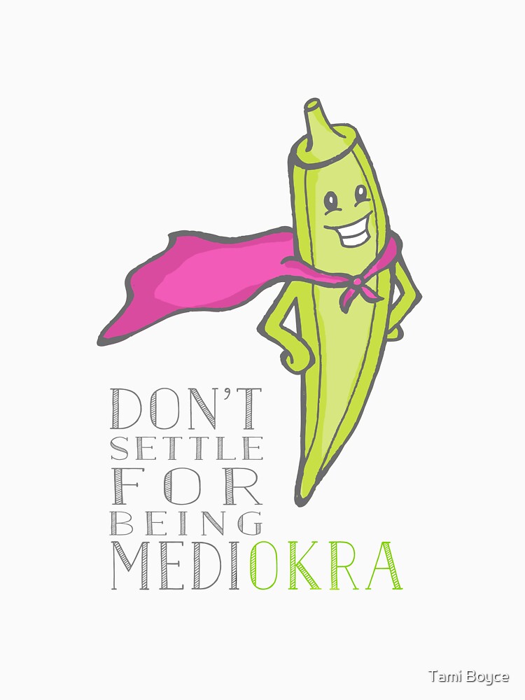 "Don't Settle for Being Medi-Okra!" T-shirt for Sale by tamiboyce ...