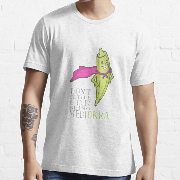"Don't Settle for Being Medi-Okra!" T-shirt for Sale by tamiboyce ...
