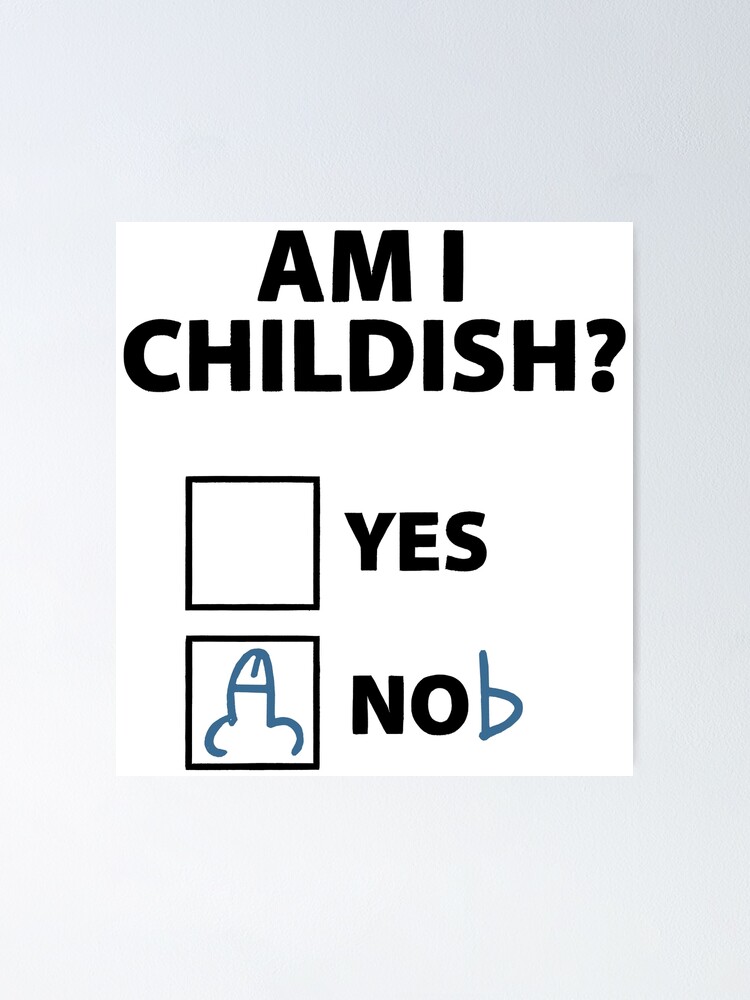 "Am I Childish?" Poster for Sale by mrdavidhowell | Redbubble