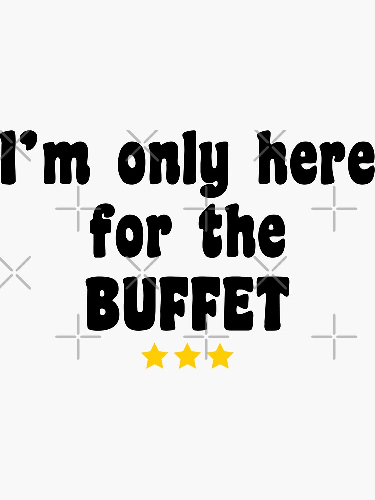 "Just Here for the Buffet Quote" Sticker for Sale by HotHibiscus ...
