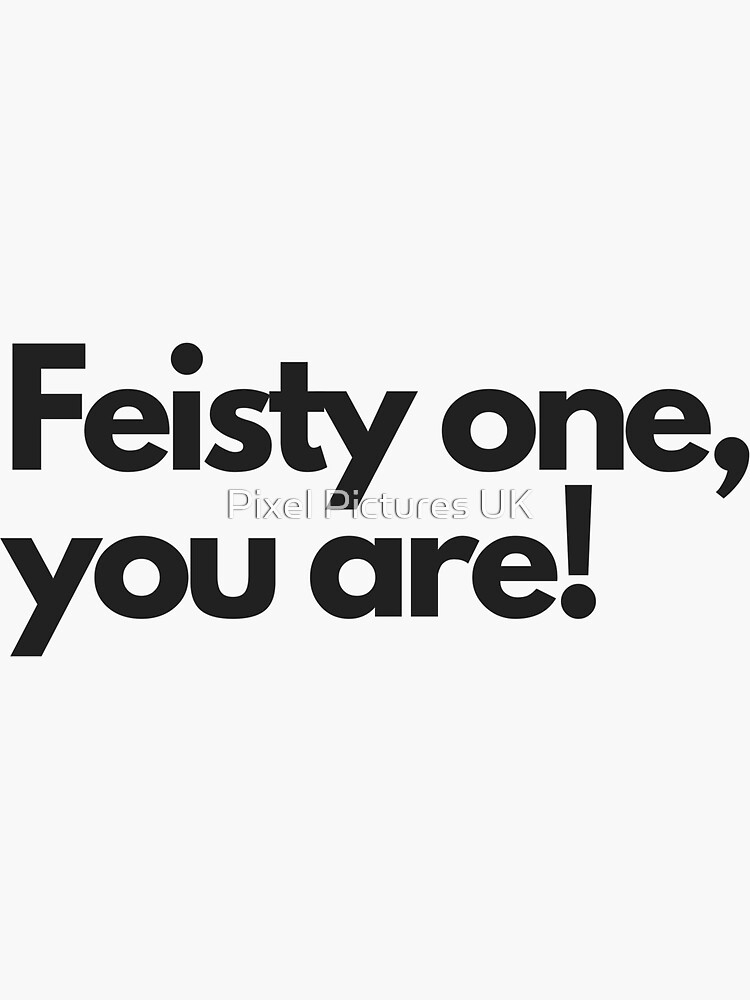 "Feisty one, you are! Inbetweeners Quote" Sticker for Sale by ...