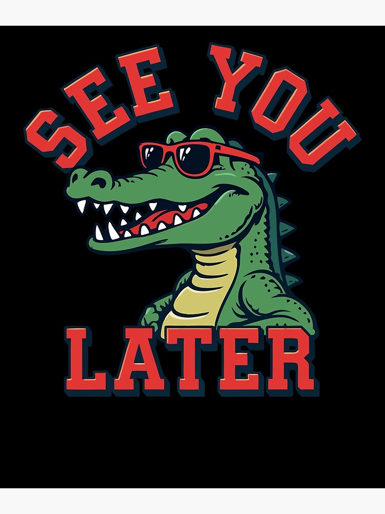 "See You Later Alligator Last Day Of School Later Alligator Gear ...