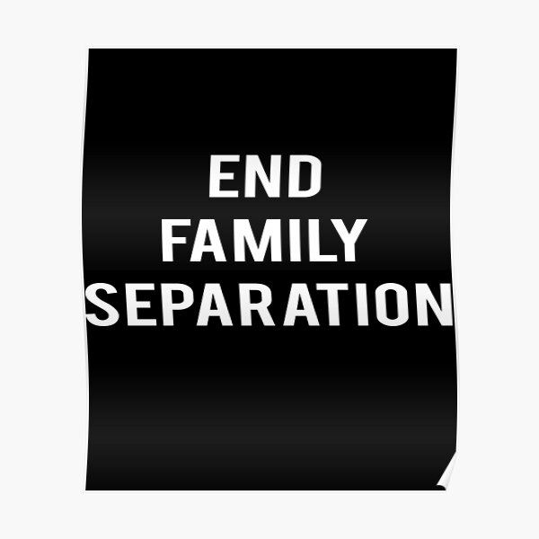 "End Family Separation-Stop Separating Families-The U.S. Immigration ...