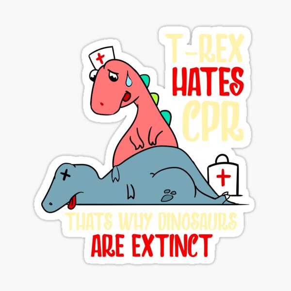 "T-Rex Dinosaur hates CPR That’s Why Dinosaurs Are Extinct" Sticker by ...