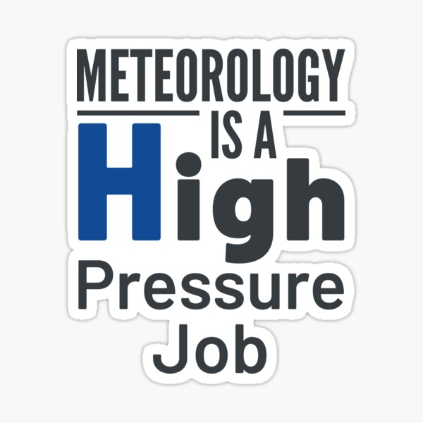 "Meteorology Is a High Pressure Job Weather Forecast" Sticker for Sale ...