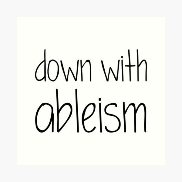 Ableism Art Prints | Redbubble