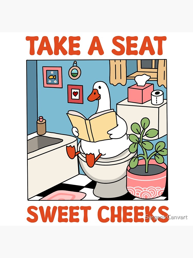 "Take a seat sweet cheeks " Poster for Sale by Sargent-Canvart | Redbubble
