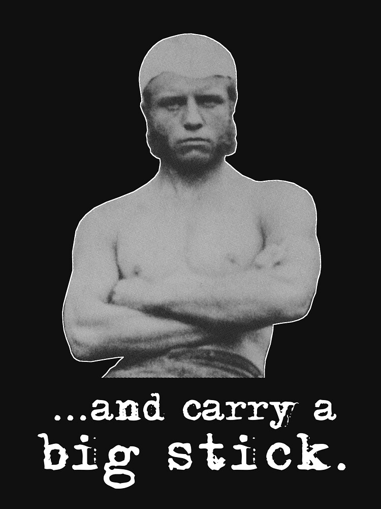 "Teddy Roosevelt - Carry A Big Stick Quote " T-shirt for Sale by ...