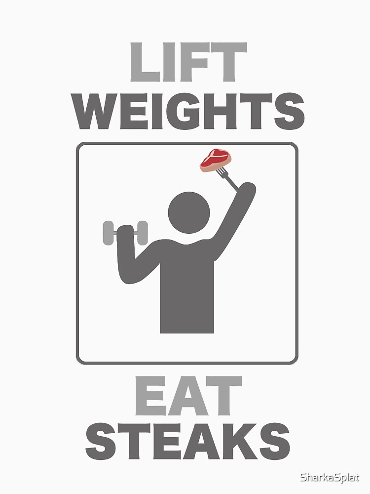 "Funny Lift Weights Eat Steaks Workout design" T-shirt for Sale by ...