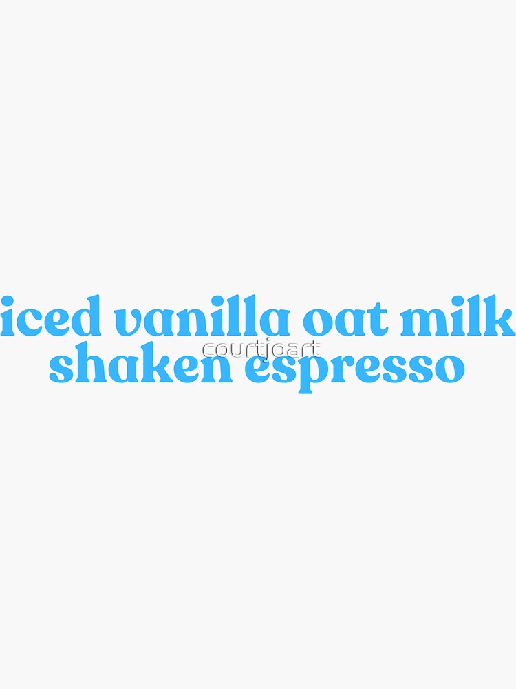 "Coffee Order: Iced Vanilla Oat Milk Shaken Espresso - Blue Sticker ...