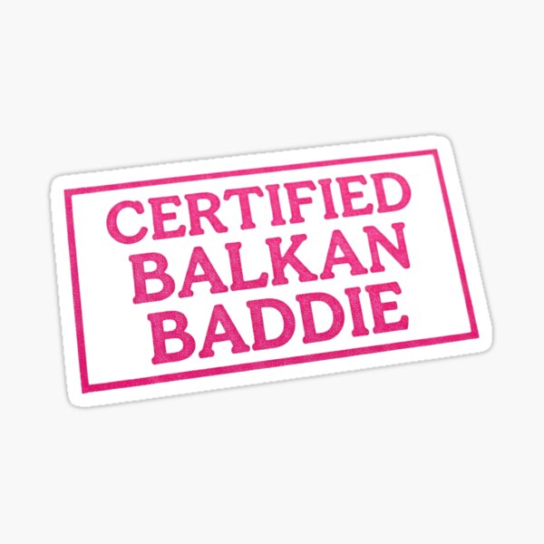 "Certified Balkan Baddie" Sticker for Sale by Underthesunmoon | Redbubble