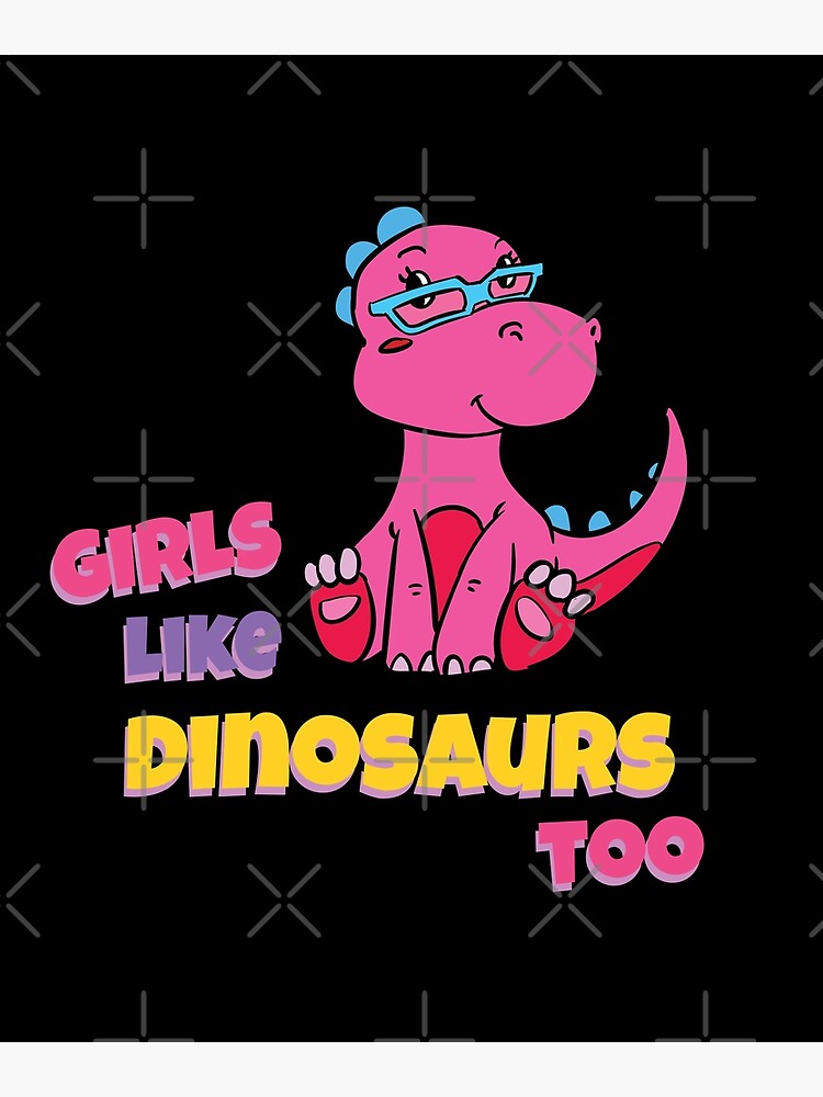 "Girls Like Dinosaurs Too - Girly T-Rex Tyrannosaurus Rex Dinosaur ...