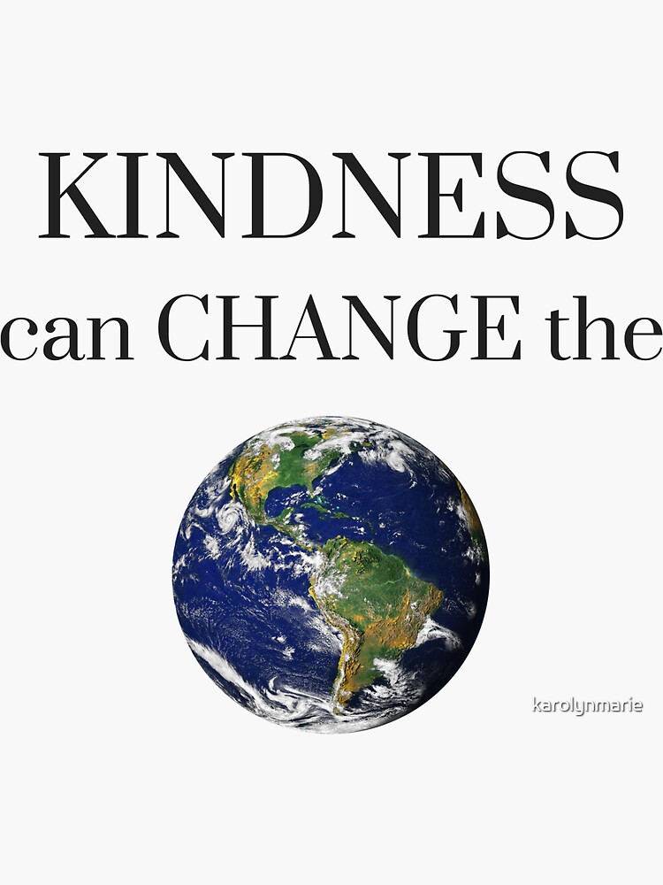 "Kindness Can Change the World" Sticker by karolynmarie | Redbubble