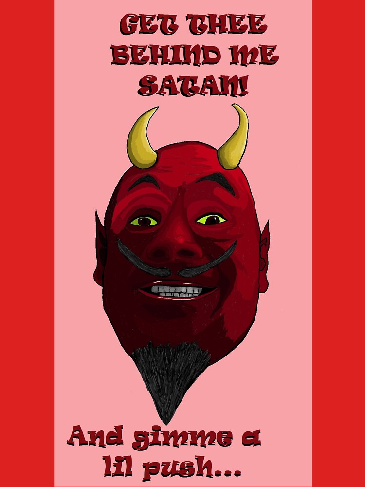 "Get Thee Behind Me Satan!" T-shirt for Sale by KarlyleTomms ...