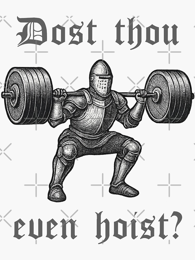 "Dost Thou Even Hoist? Medieval Knight Gym Meme" Sticker for Sale by ...