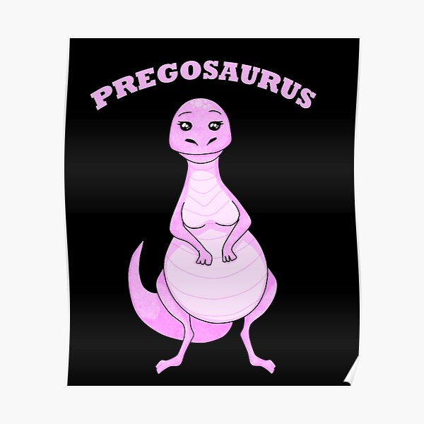 "Pregosaurus - Pregnant Tyrannosaurus Rex Dinosaur T-Rex Mom" Poster by ...