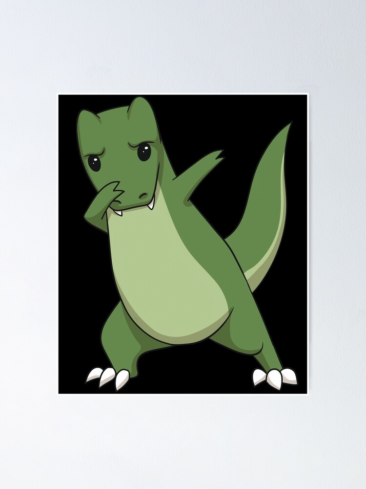 "Dabbing T-Rex Tyrannosaurus Rex Dinosaur" Poster by fatamyfan1 | Redbubble