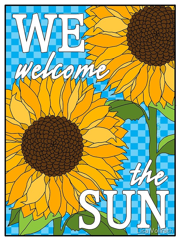 "We Welcome the Sun" by Lisa Vollrath | Redbubble