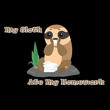 "My Sloth Ate My Homework" Sticker for Sale by fatamyfan1 | Redbubble