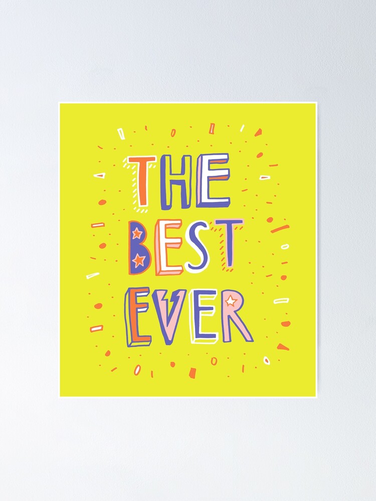 "the BEST EVER" Poster by annieriker | Redbubble