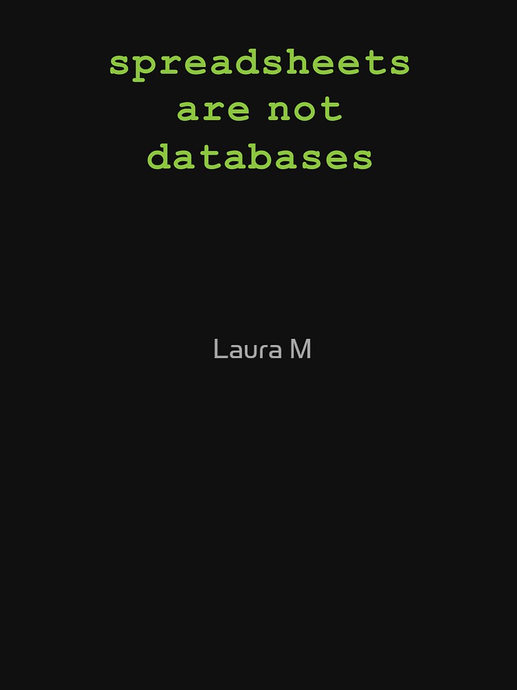 "Spreadsheets are not Databases" T-shirt for Sale by mcginnln ...