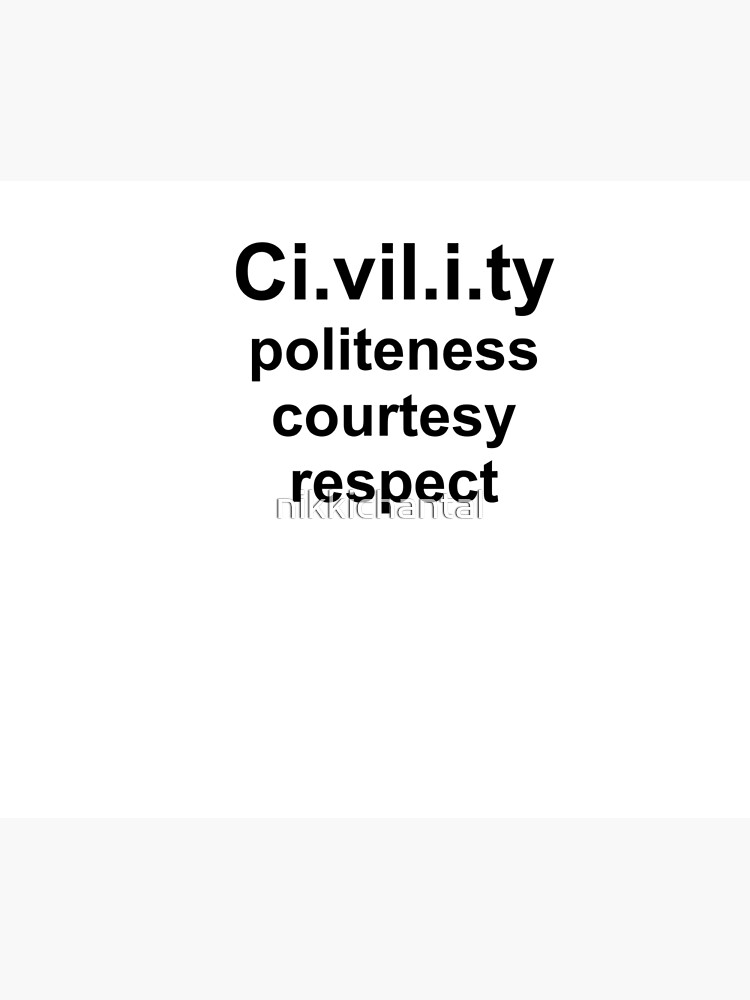 "Civiilty: Politeness Courtesy Respect" Poster by nikkichantal | Redbubble