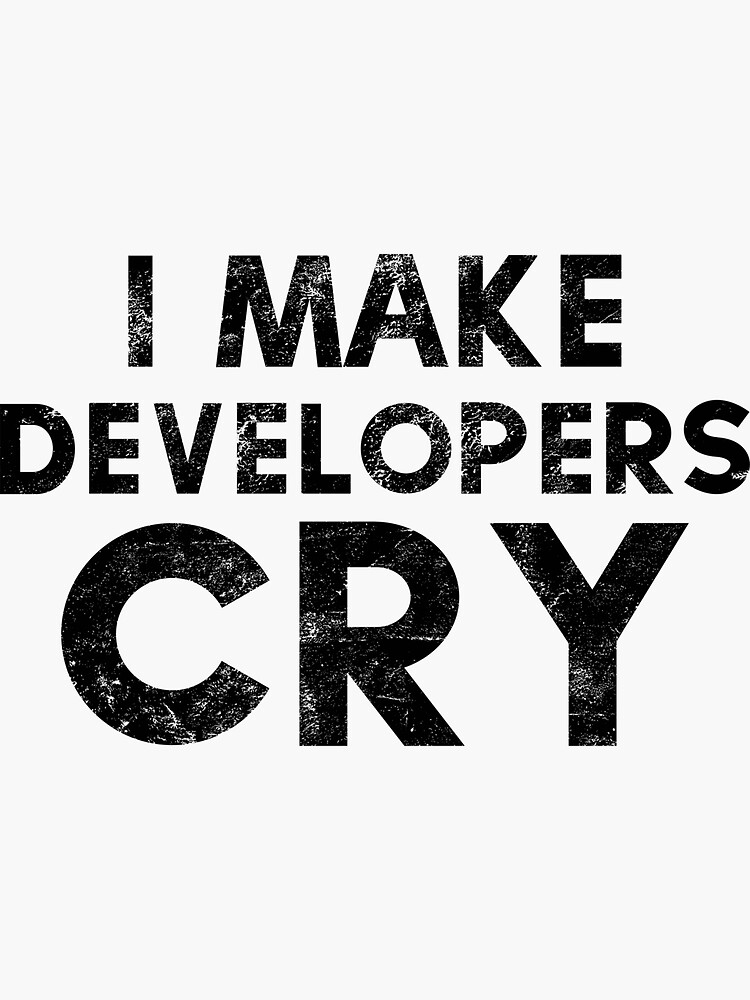 "I Make Developers Cry Distressed T-shirt and Sticker for QA Engineers ...