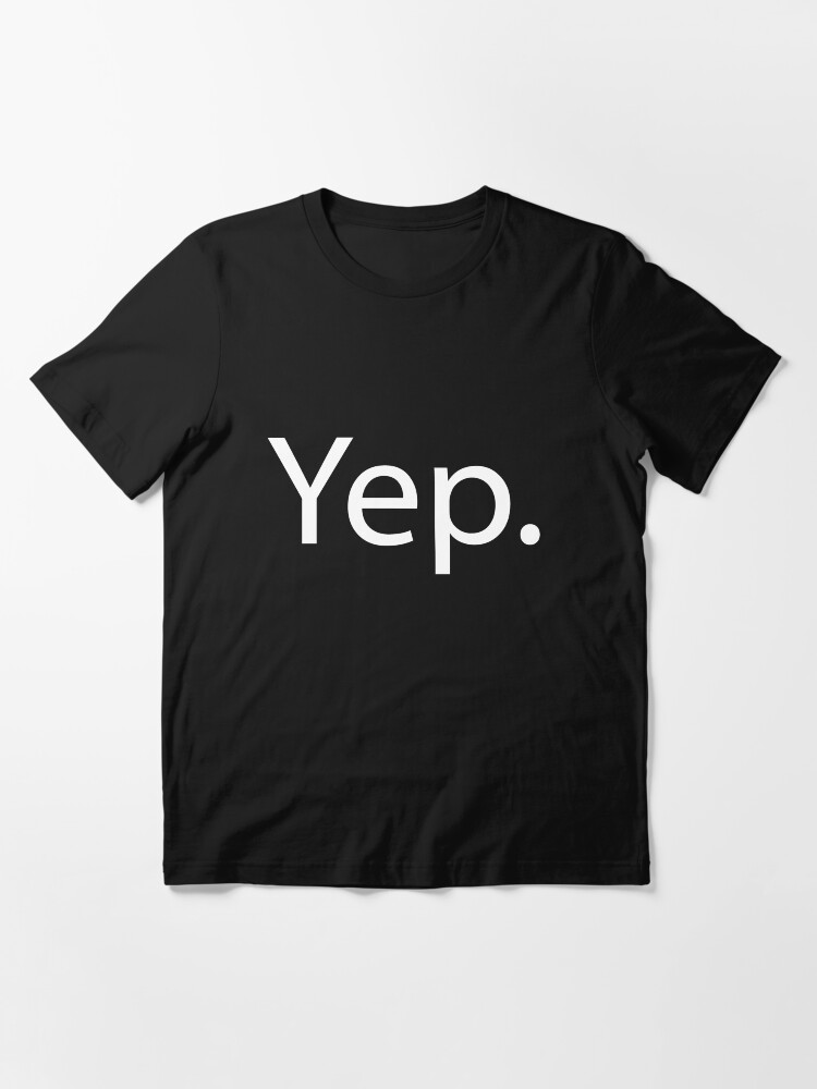 "Yep White" T-shirt for Sale by meechadnb | Redbubble | yep t-shirts ...