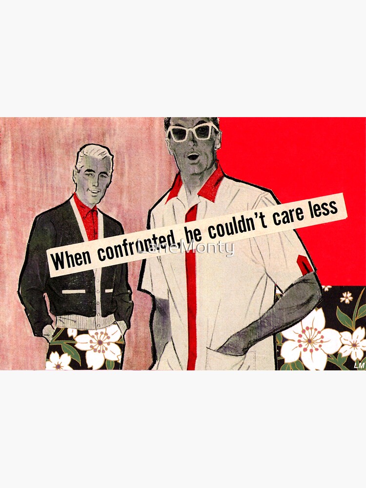 ""When Confronted, He Couldn't Care Less"" Sticker by LaneMonty | Redbubble