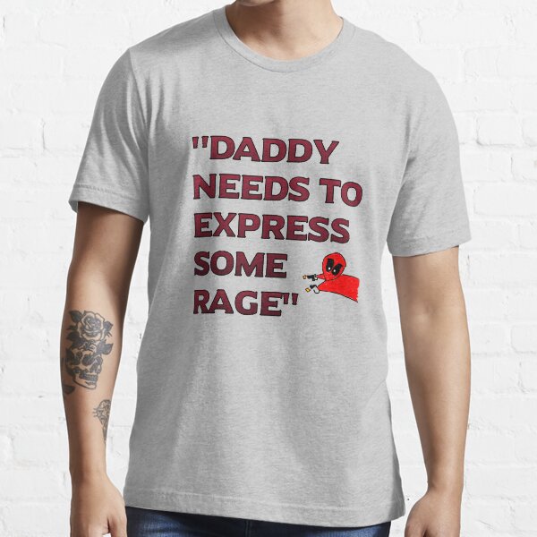 "Daddy needs to express some rage." T-shirt for Sale by leeseylee ...