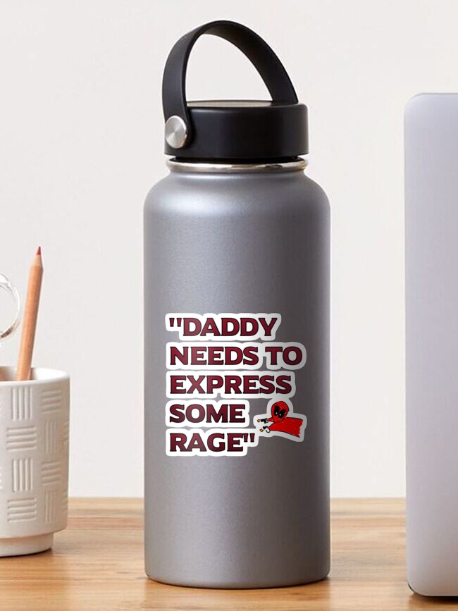 "Daddy needs to express some rage." Sticker for Sale by leeseylee ...