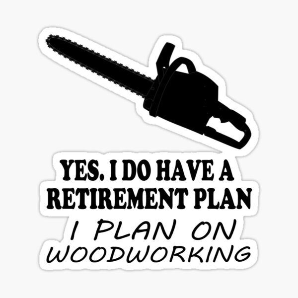 "Retirement Plan Woodworking" Sticker for Sale by Amirimer | Redbubble