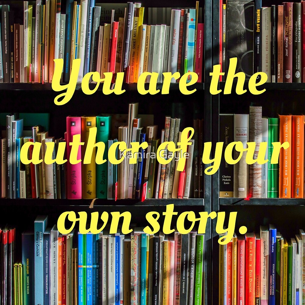 "You are the author of your own story." by Kamira Gayle | Redbubble