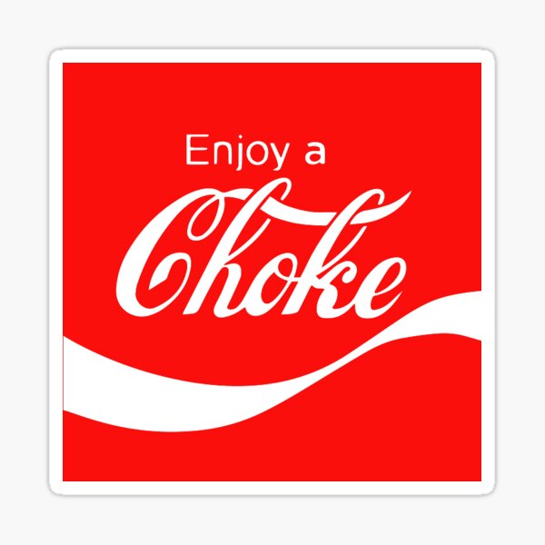 "Enjoy a Choke " Sticker for Sale by aidanwells | Redbubble